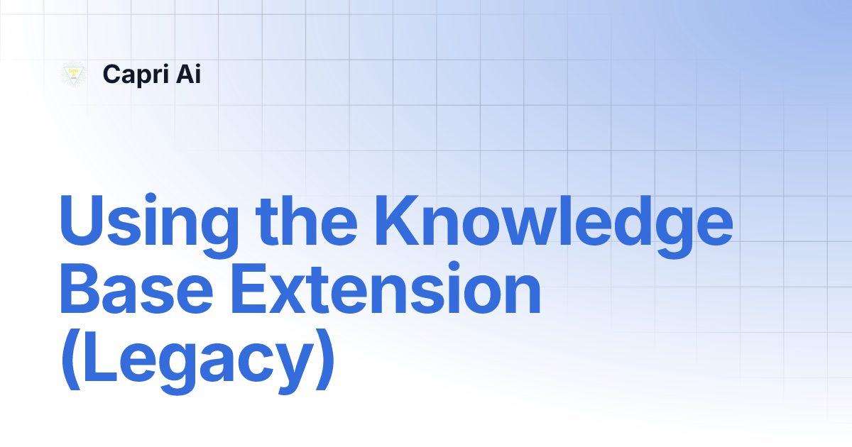 Using the Knowledge Base Extension (Legacy) | Capri Ai