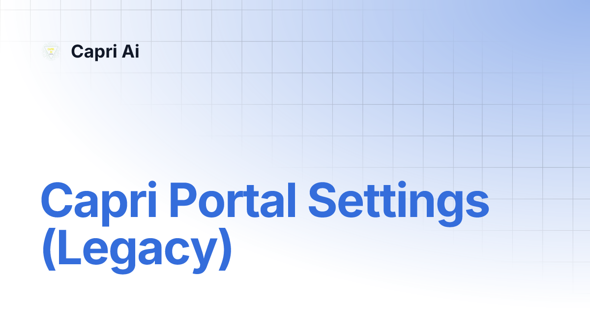 Capri Portal Settings (Legacy) | Capri Ai