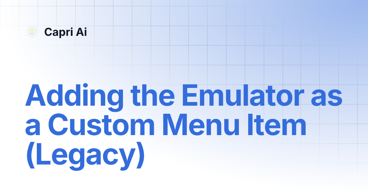 Adding the Emulator as a Custom Menu Item (Legacy) | Capri Ai
