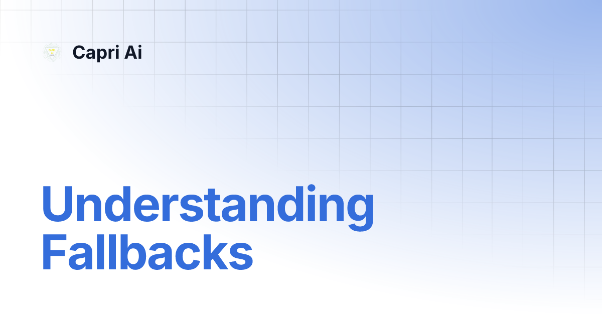 Understanding Fallbacks | Capri Ai