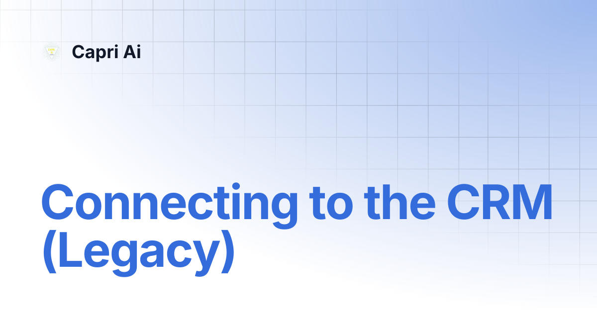 Connecting to the CRM (Legacy) | Capri Ai